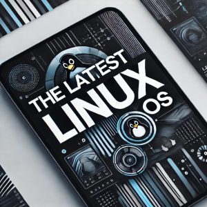 The Latest Linux OS: A Comprehensive Guide to What's New and Exciting ...